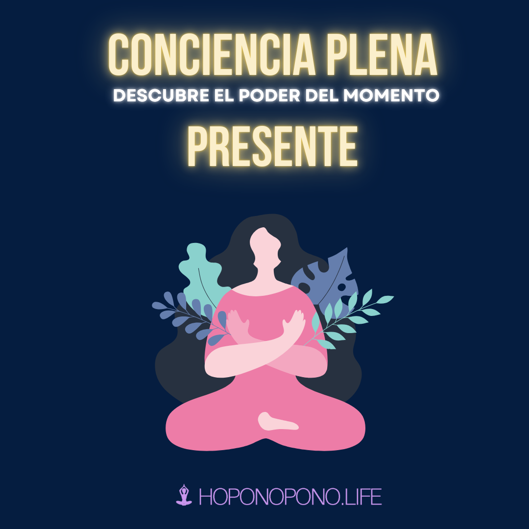 Conciencia plena: descubre el poder del momento presente - Hoponopono Life